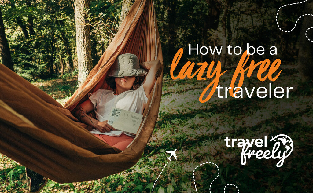 How to be a "Lazy Free Traveler" - Travel Freely
