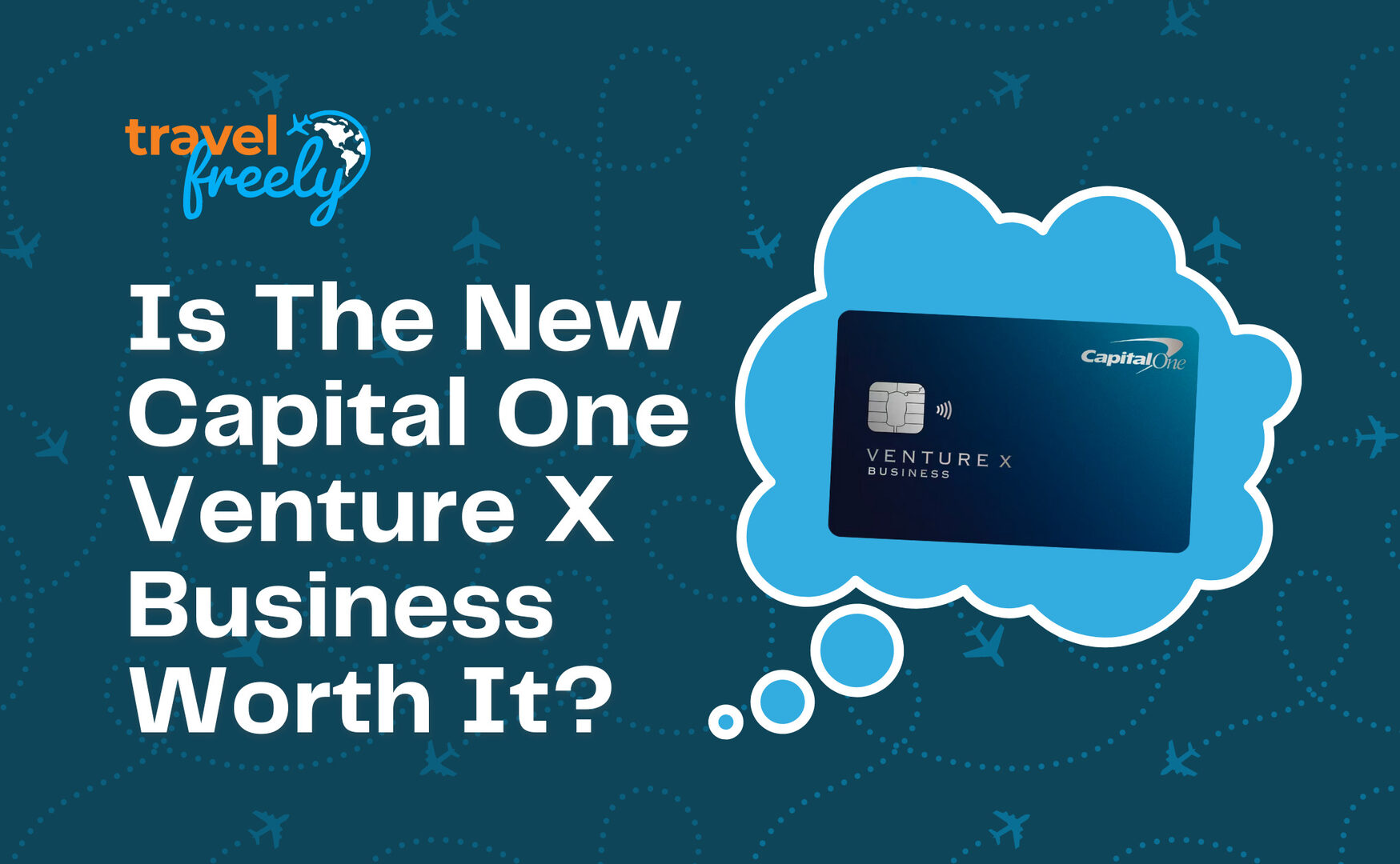 Is The New Capital One Venture X Business Card Worth It? - Travel Freely
